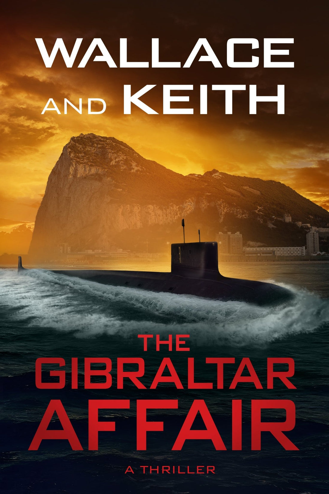 The Gibraltar Affair: A Submarine Thriller by Wallace and Keith ...